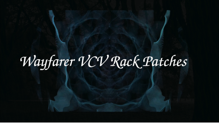 Wayfarer VCV Rack Patches – The Wayfarer Project